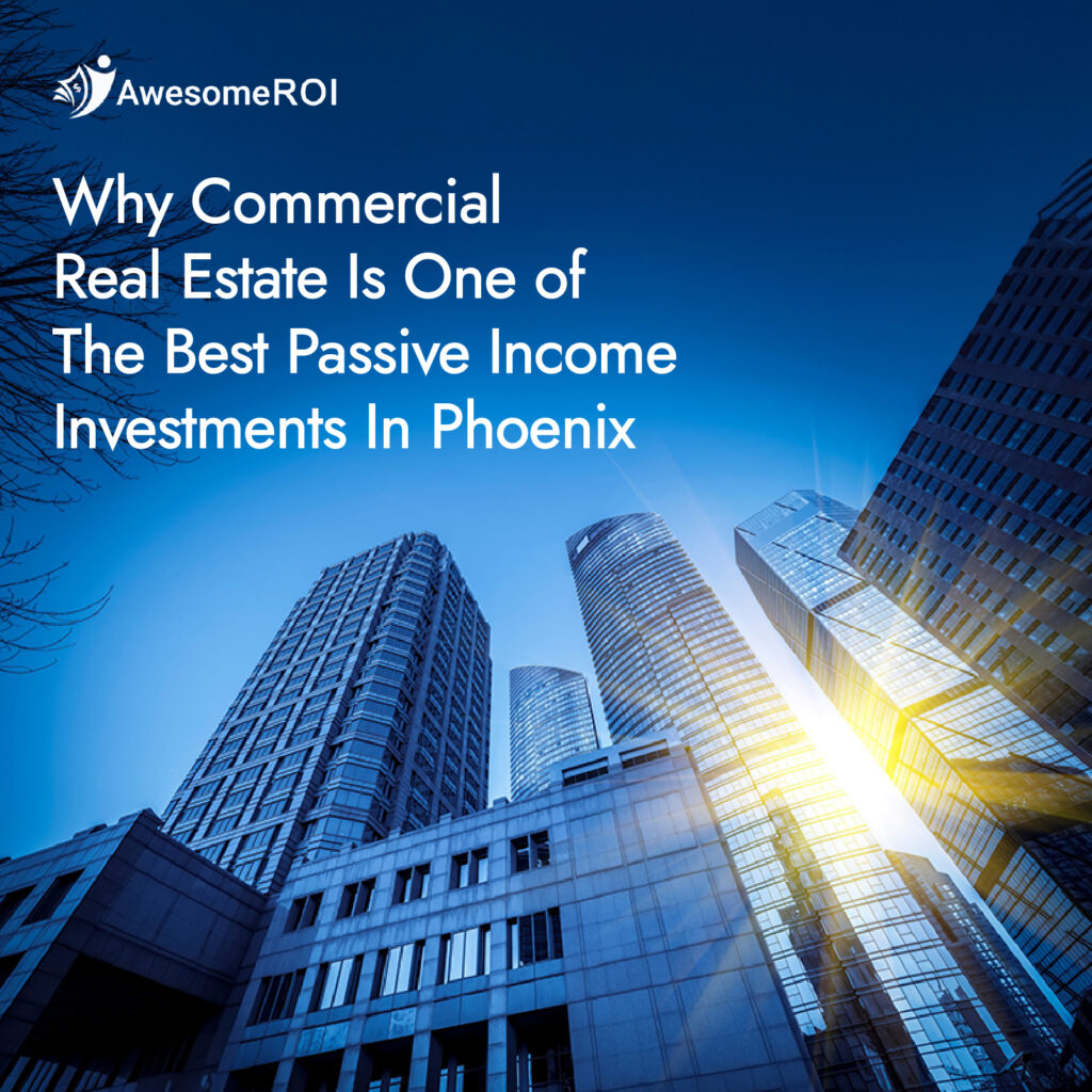 Why Commercial Real Estate Is the Best Passive Income Investment in Phoenix
